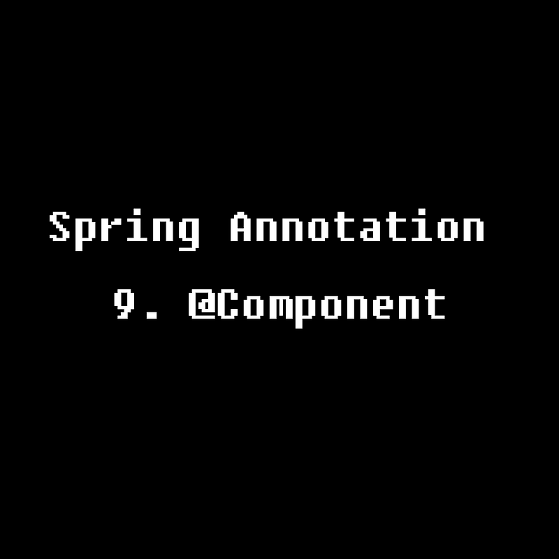 Spring Annotation 9. @Component