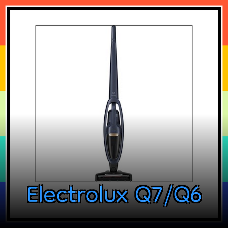 일렉트로룩스 Well Q7 & Q6 무선청소기 비교분석: 당신에게 딱 맞는 청소기는?