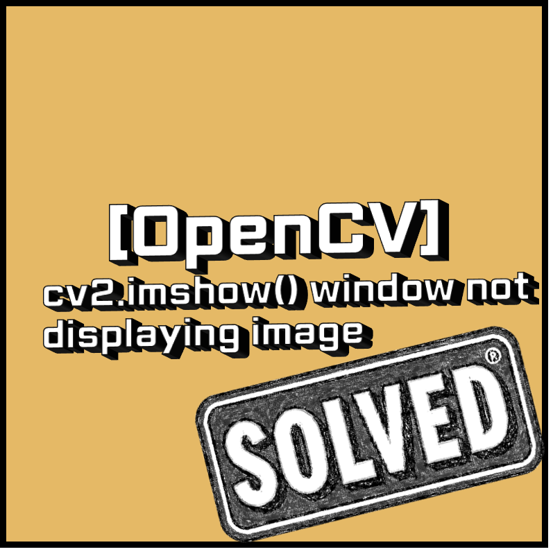 [OpenCV] cv2.imshow() window not displaying image