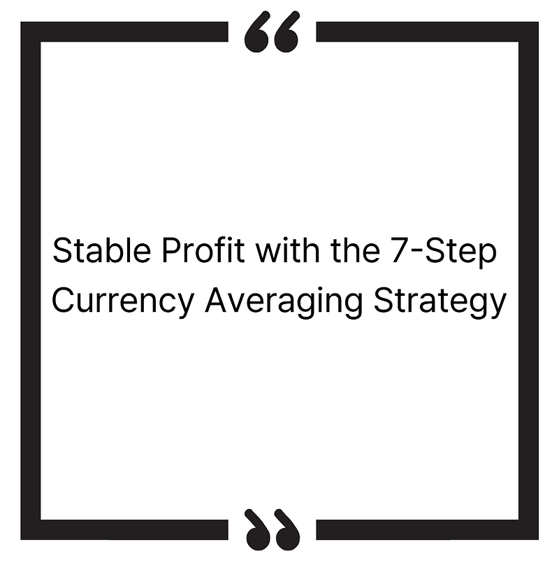 Stable Profit with the 7-Step Currency Averaging Strategy