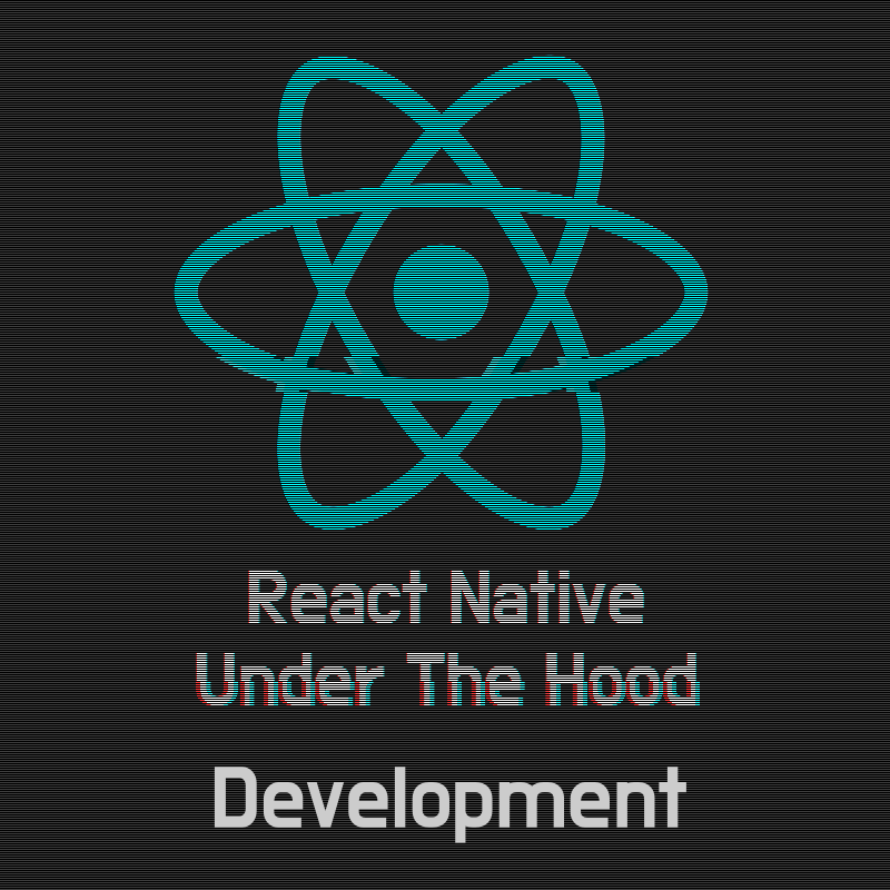 React Native Under The Hood - 개발(Development)
