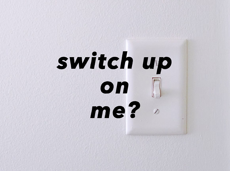 switch up on me, someone 뜻 파헤치기
