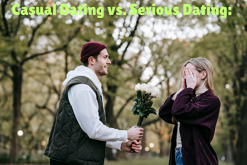 Casual Dating vs. Serious Dating: Essential Insights for a Meaningful ...