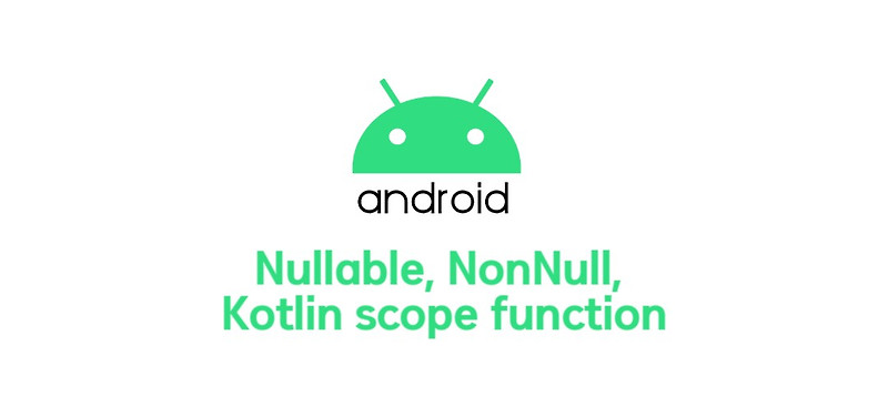 [Android] Nullable, NonNull, Kotlin scope function