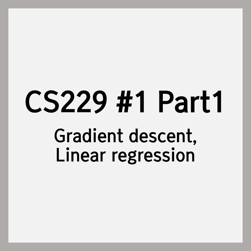 CS229 #1 Part1 ; Gradient Descent, Linear Regression
