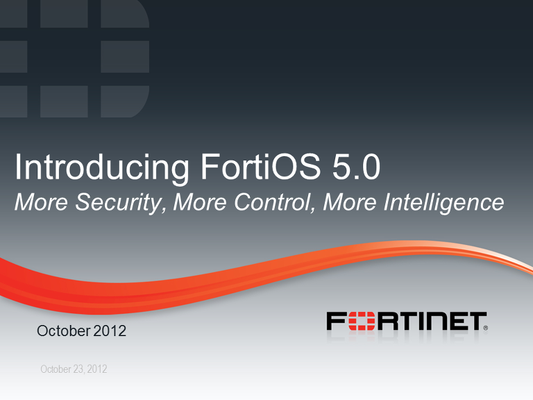 Introducing FortiOS 5.0 - More Security, More Control, More Intelligence