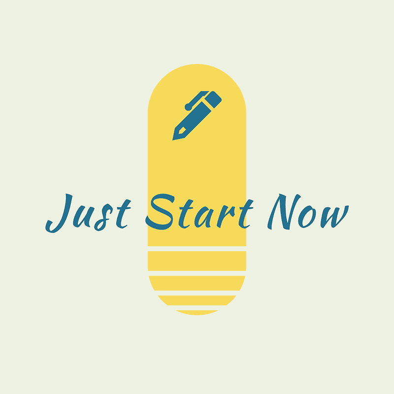 Just Start Now