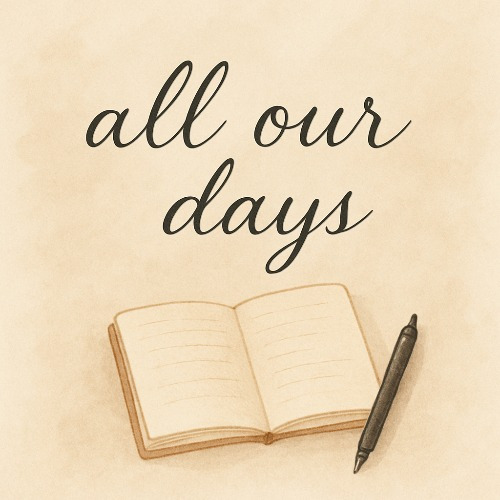All Our Days, 하루 하루의 기록
