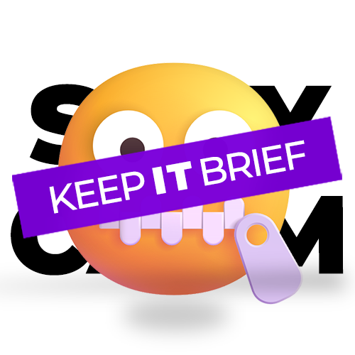 KEEP IT BRIEF