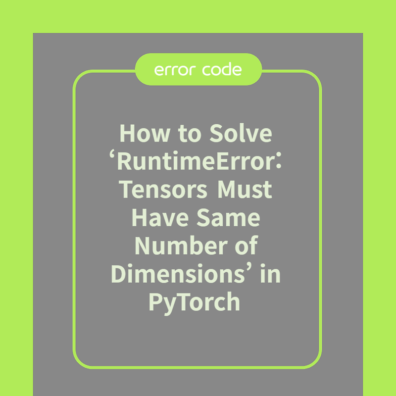 How To Solve ‘runtimeerror Tensors Must Have Same Number Of Dimensions In Pytorch
