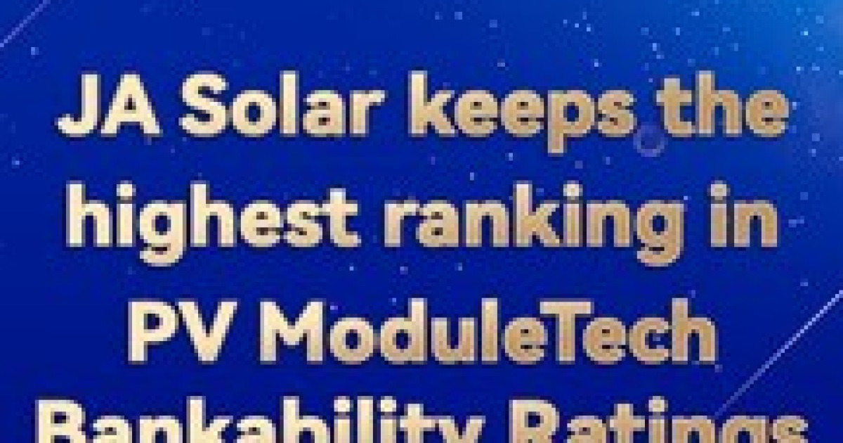 [PRNewswire] JA Solar, PV ModuleTech 금융지원 타당성 등급에서 최상급 AAA 유지