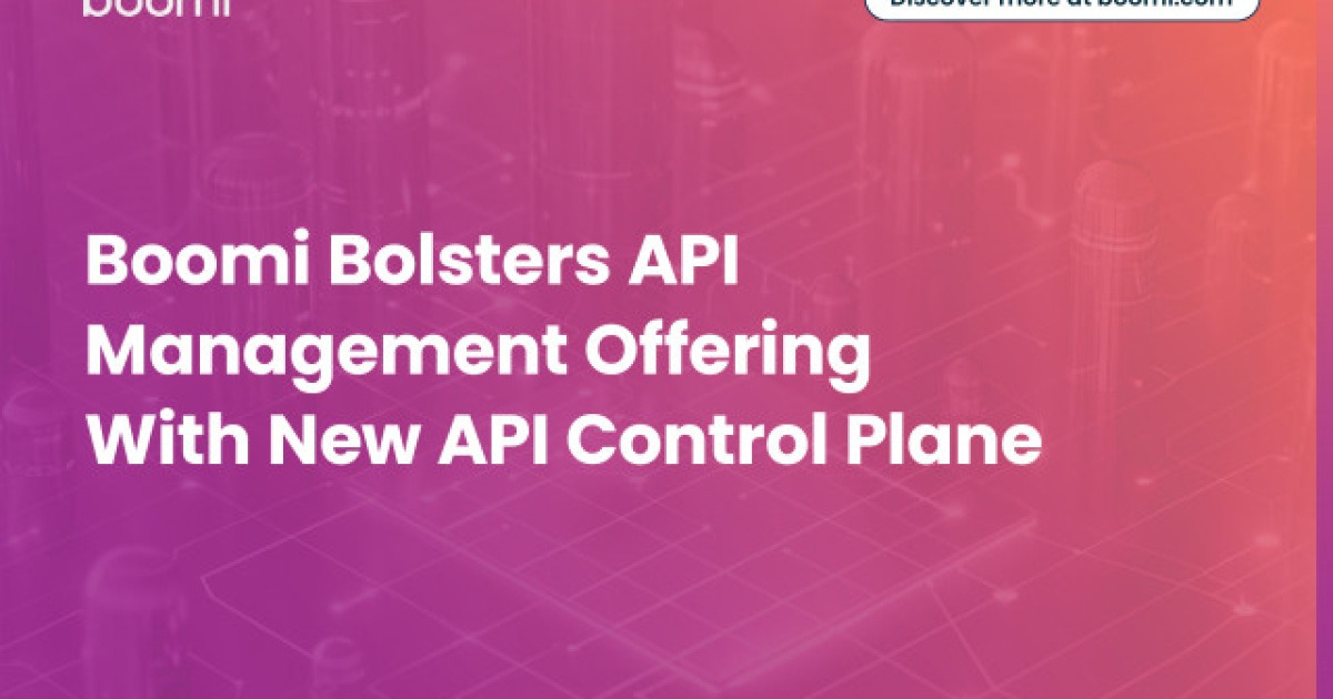 Boomi Bolsters API Management Offering With New API Control Plane for Centralized Discovery ...